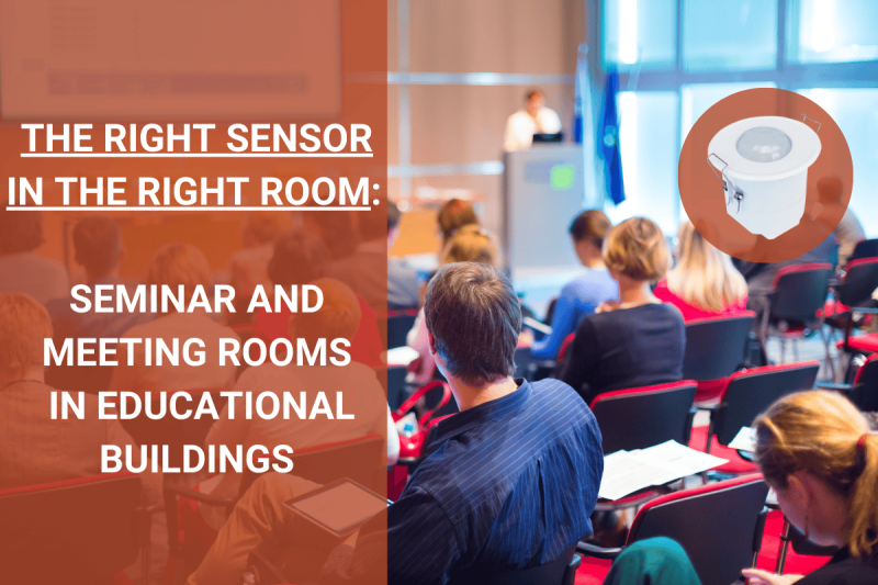 The Right Sensor for Seminar and Meeting Rooms in Educational Buildings